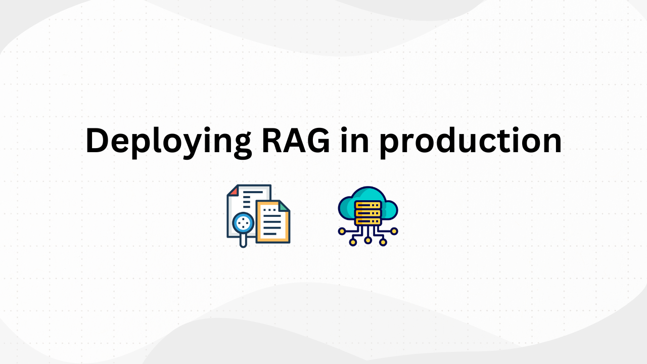 Deploying RAGs in Production: Best Practices Guide Deploying RAGs in Production: Best Practices Guide